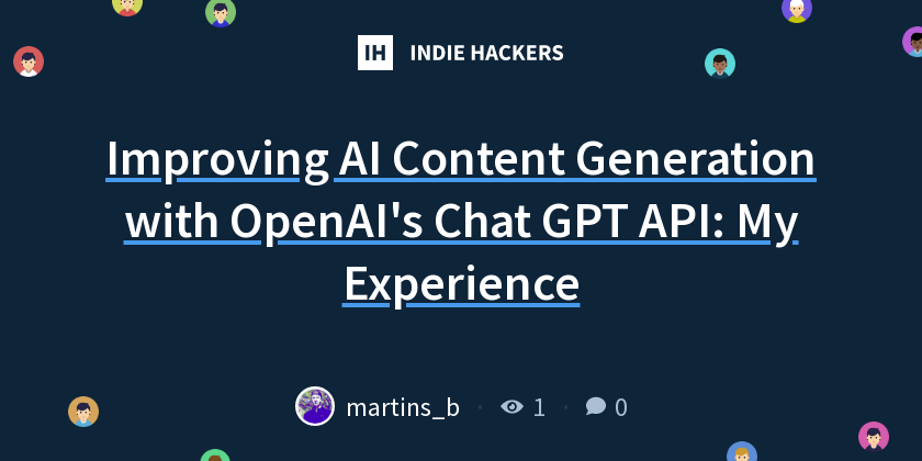Improving AI Content Generation with OpenAI's Chat GPT API: My Experience - Indie Hackers