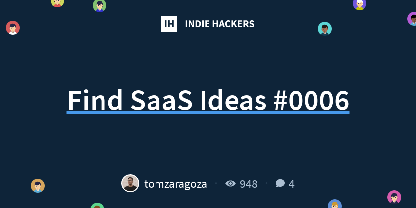 Find SaaS Ideas #0006 - Indie Hackers