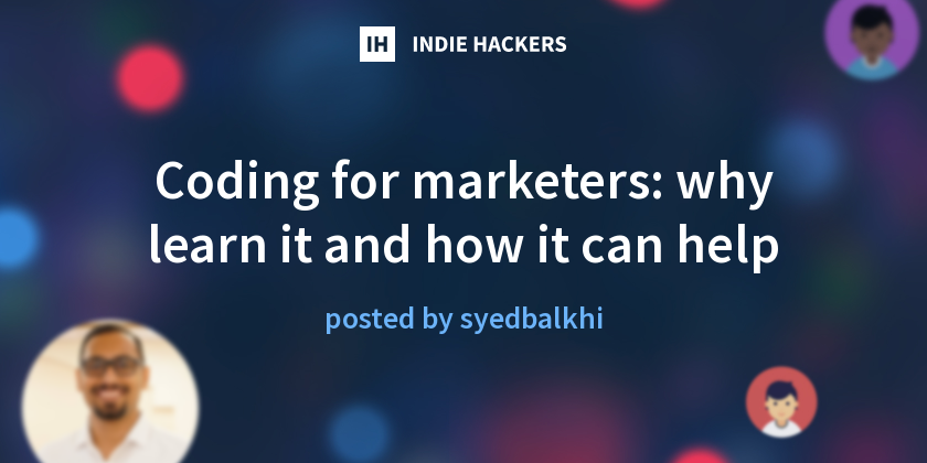 Coding For Marketers Why Learn It And How It Can Help Indie Hackers 