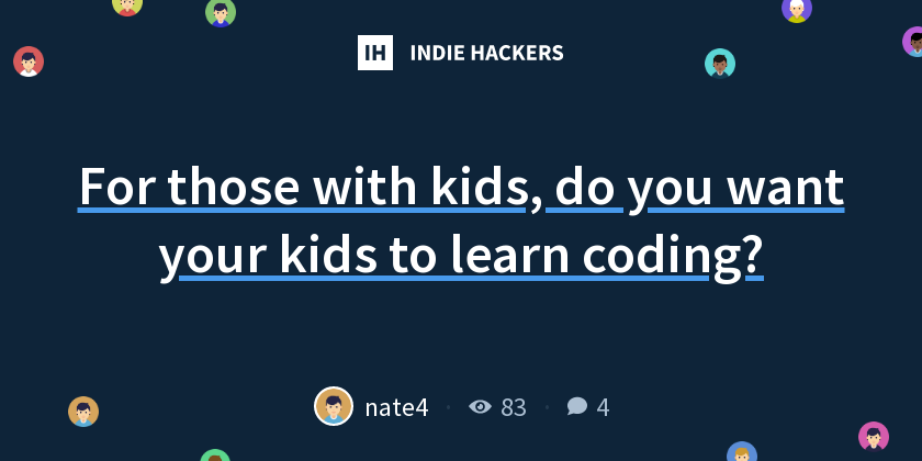 For those with kids, do you want your kids to learn coding? - Indie Hackers