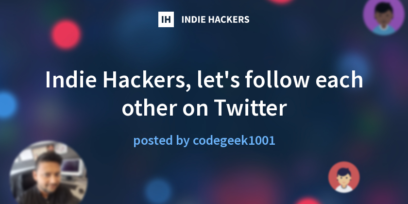 Indie Hackers, let's follow each other on Twitter - Indie Hackers