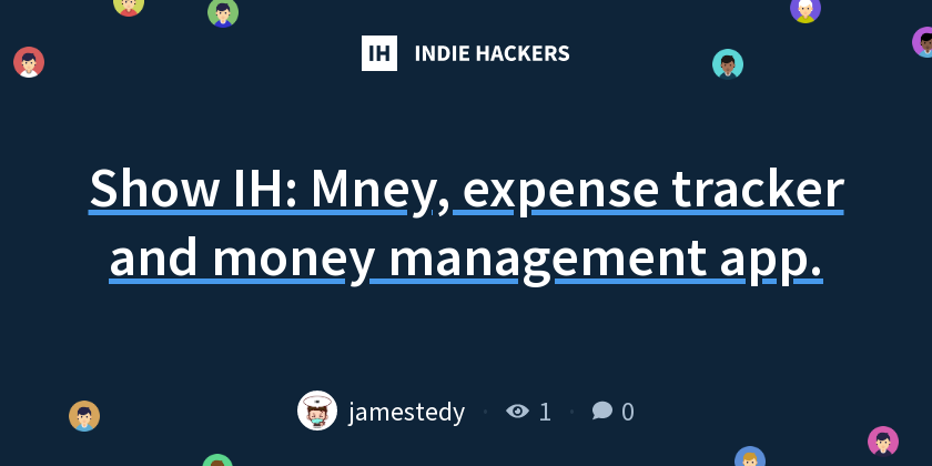 Show IH: Mney, expense tracker and money management app. - Indie Hackers