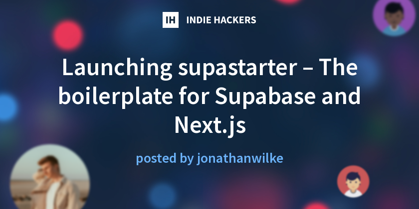 Launching supastarter – The boilerplate for Supabase and Next.js - Indie Hackers