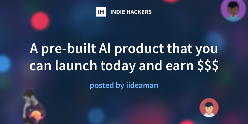 A pre-built AI product that you can launch today and earn $$$ - Indie ...