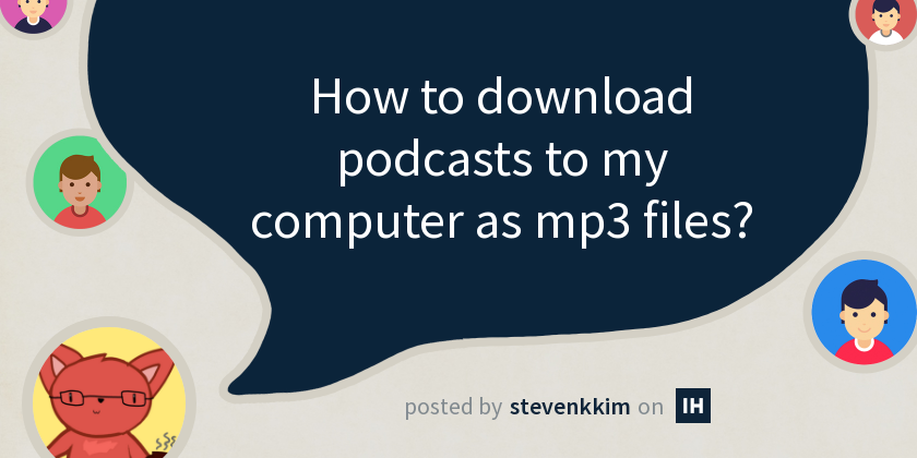 How to download podcasts to my computer as mp3 files? - Indie Hackers