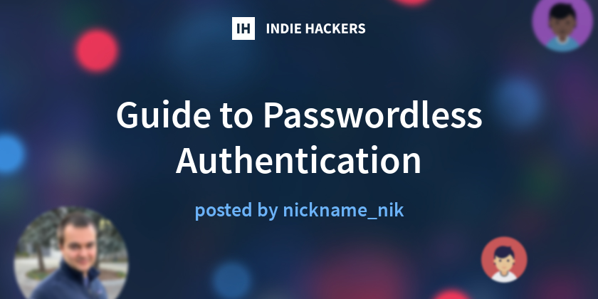 Guide to Passwordless Authentication - Indie Hackers