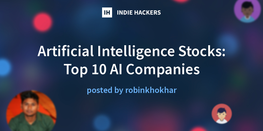 Artificial Intelligence Stocks: Top 10 AI Companies - Indie Hackers