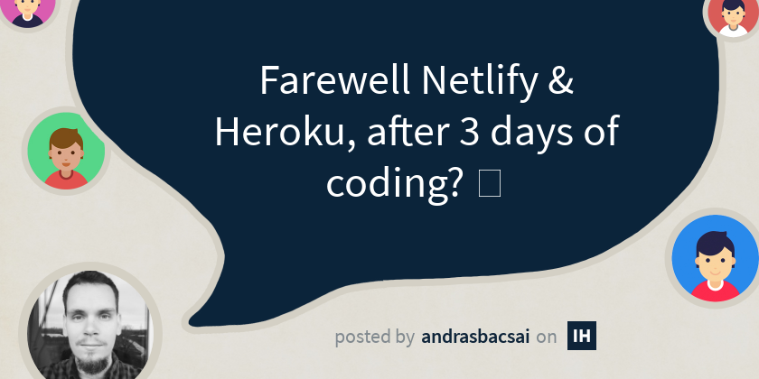 Farewell Netlify And Heroku After 3 Days Of Coding 🤯 Indie Hackers
