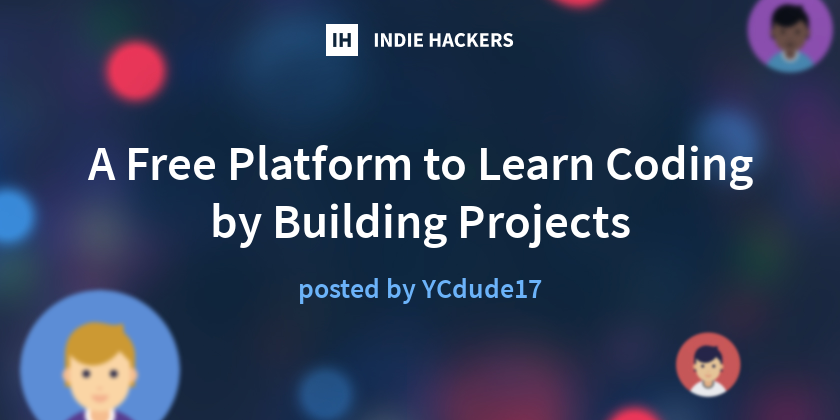 A Free Platform to Learn Coding by Building Projects - Indie Hackers