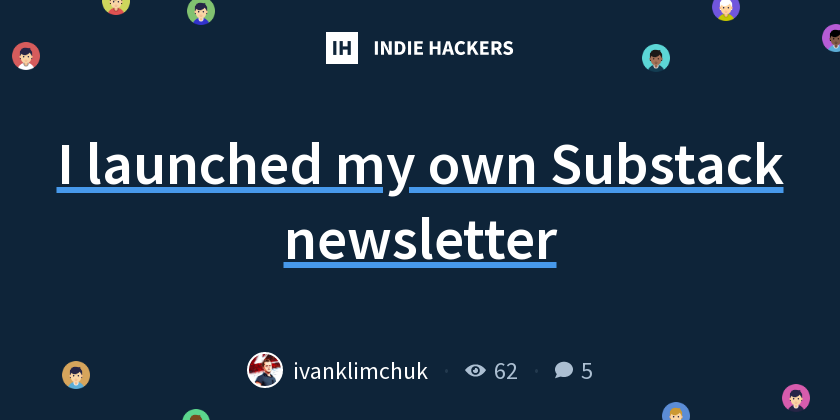 I launched my own Substack newsletter - Indie Hackers