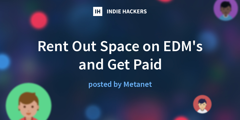 Rent Out Space on EDM's and Get Paid - Indie Hackers
