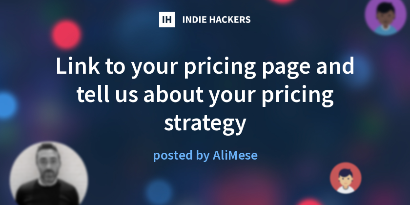 Link to your pricing page and tell us about your pricing strategy - Indie Hackers
