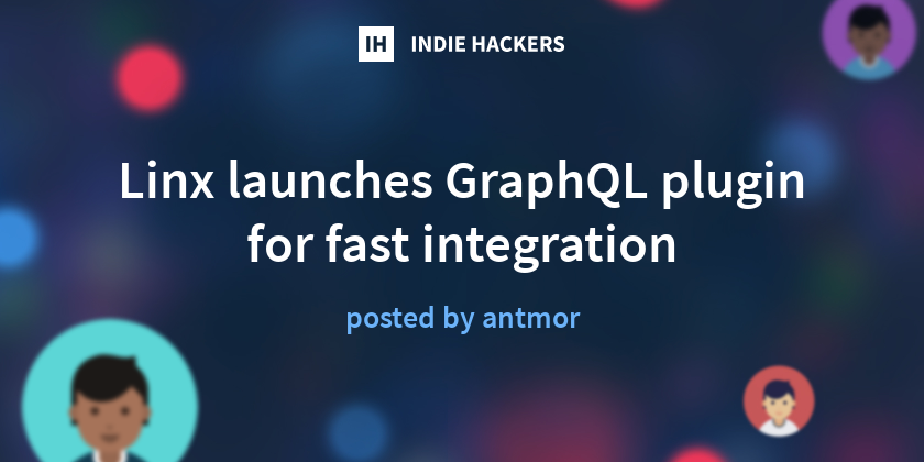 Linx launches GraphQL plugin for fast integration - Indie Hackers