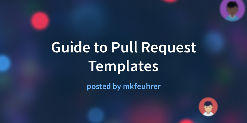 Guide to Pull Request Templates - Indie Hackers