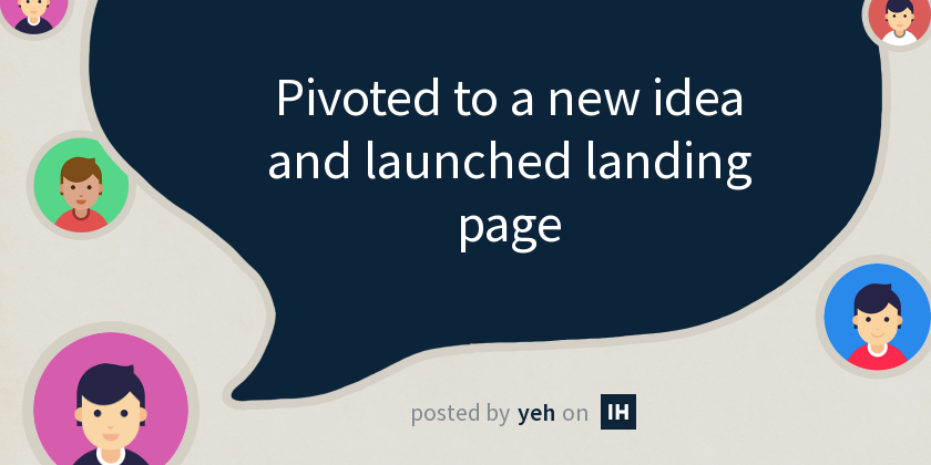 Pivoted to a new idea and launched landing page - Indie Hackers