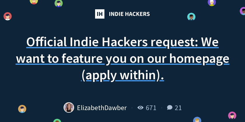 Official Indie Hackers request: We want to feature you on our homepage (apply within). - Indie ...