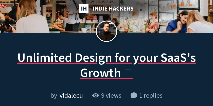 Unlimited Design for your SaaS's Growth 🚀 - Indie Hackers