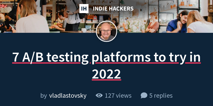 7 A/B testing platforms to try in 2022 - Indie Hackers