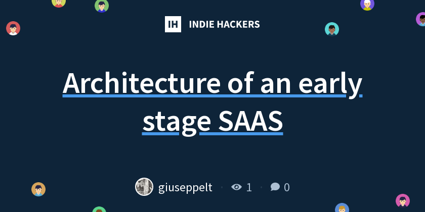 Architecture of an early stage SAAS - Indie Hackers