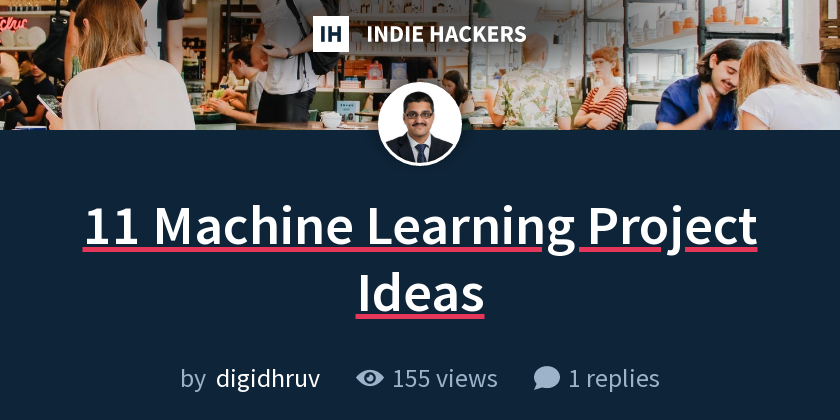 11 Machine Learning Project Ideas - Indie Hackers