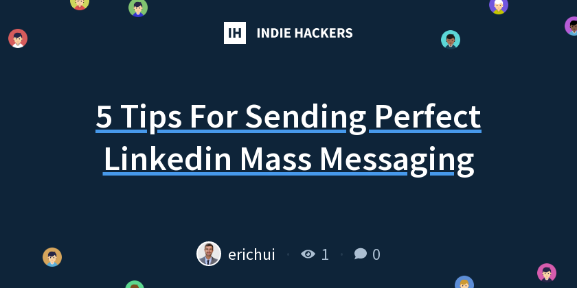5 Tips For Sending Perfect Linkedin Mass Messaging - Indie Hackers