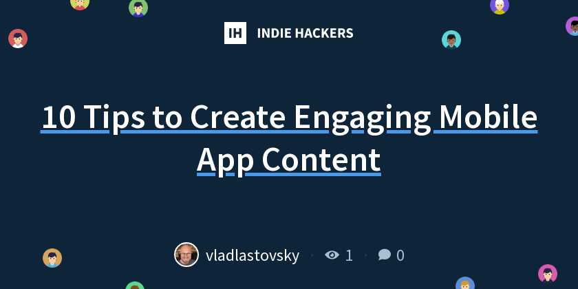 10 Tips to Create Engaging Mobile App Content - Indie Hackers
