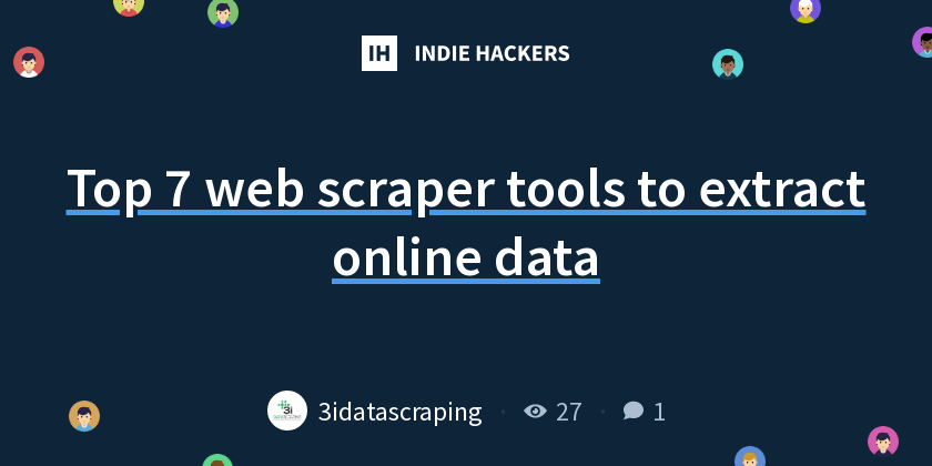 Top 7 web scraper tools to extract online data - Indie Hackers