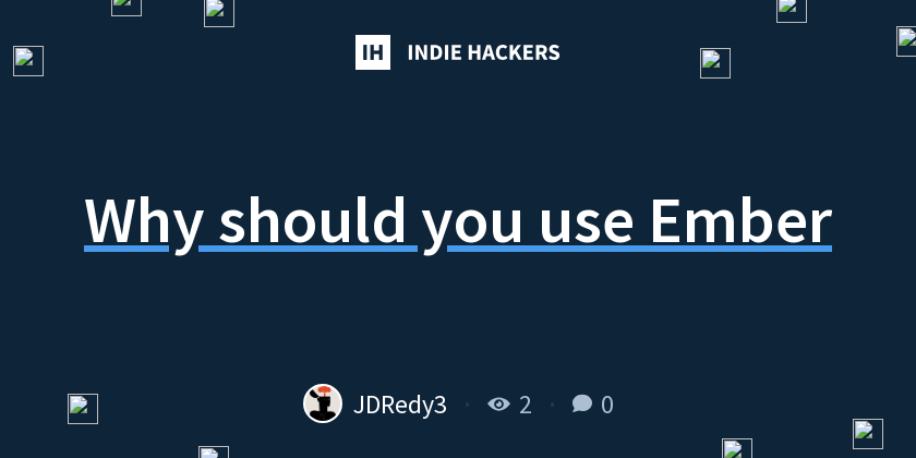 Why should you use Ember - Indie Hackers