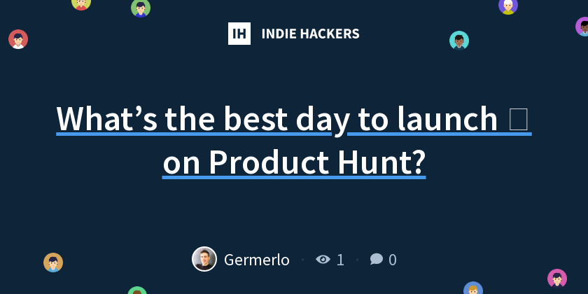 What’s the best day to launch 🚀 on Product Hunt? - Indie Hackers
