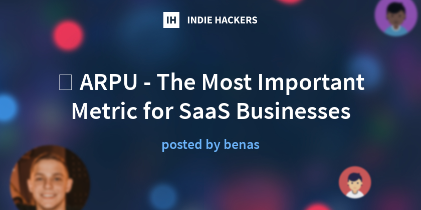 💰 ARPU - The Most Important Metric for SaaS Businesses - Indie Hackers