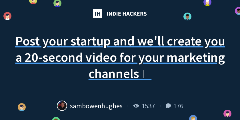 Post your startup and we'll create you a 20-second video for your marketing channels 👀 - Indie ...