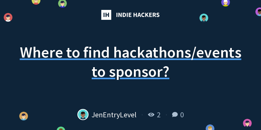 Where to find hackathons/events to sponsor? - Indie Hackers