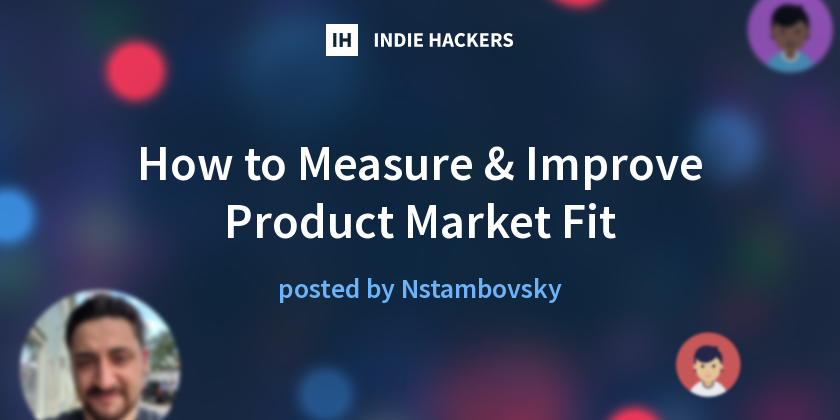 How to Measure & Improve Product Market Fit - Indie Hackers