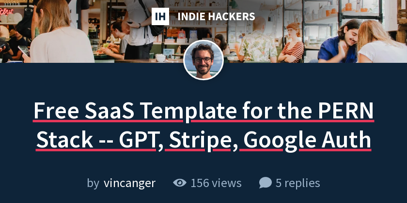 Free SaaS Template for the PERN Stack -- GPT, Stripe, Google Auth - Indie Hackers