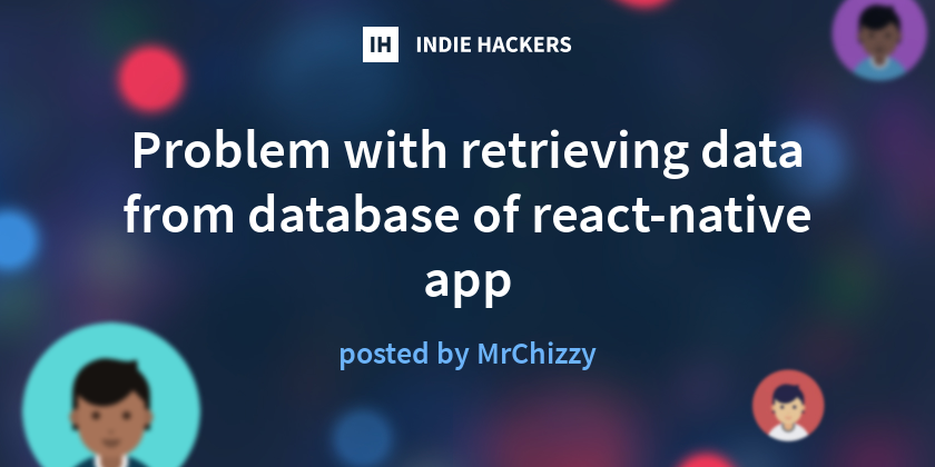 Problem With Retrieving Data From Database Of React Native App Indie Hackers
