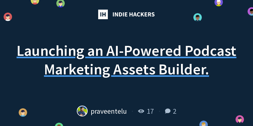 Launching an AI-Powered Podcast Marketing Assets Builder. - Indie Hackers