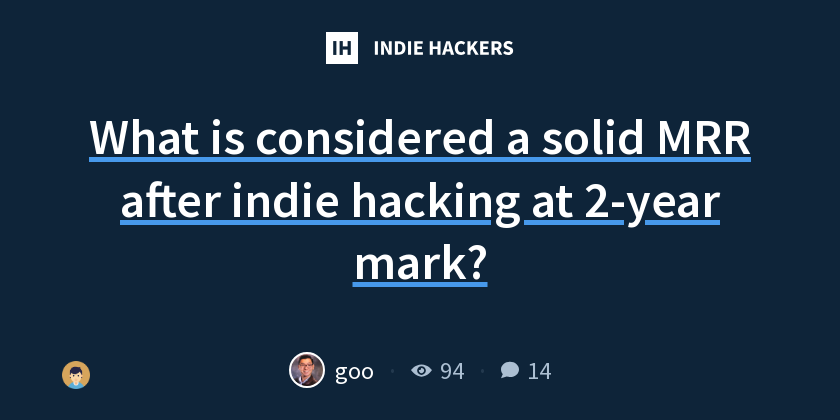 What is considered a solid MRR after indie hacking at 2-year mark? - Indie Hackers