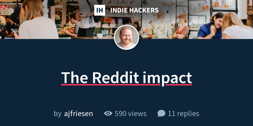 The Reddit impact - Indie Hackers