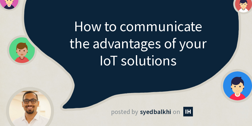 How to communicate the advantages of your IoT solutions - Indie Hackers