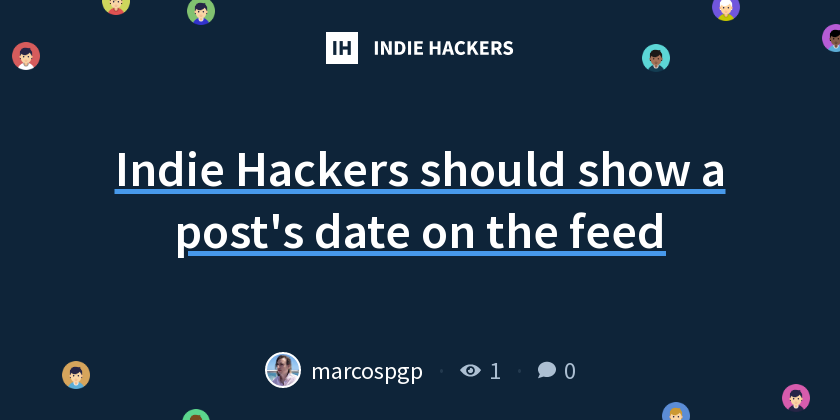 Indie Hackers should show a post's date on the feed - Indie Hackers