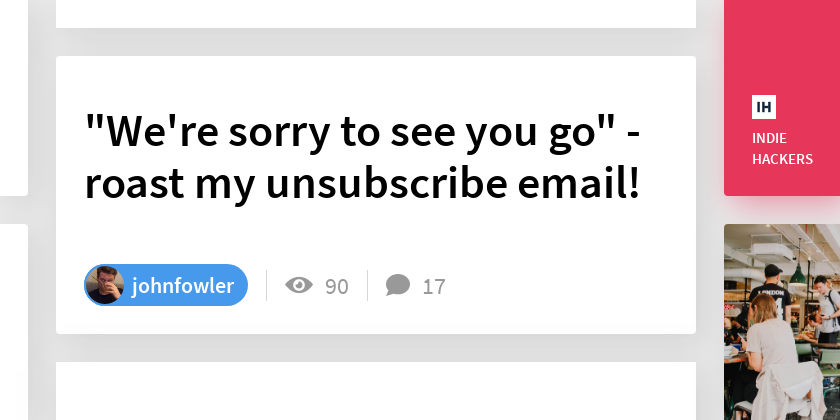 "We're sorry to see you go" - roast my unsubscribe email! - Indie Hackers