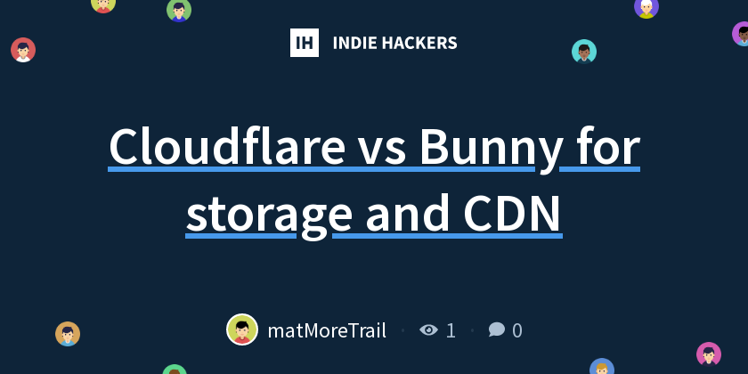 Cloudflare vs Bunny for storage and CDN - Indie Hackers