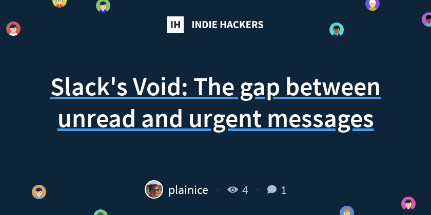 Slack's Void: The gap between unread and urgent messages - Indie Hackers