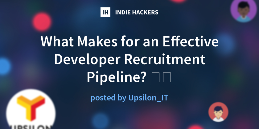 What Makes for an Effective Developer Recruitment Pipeline? 👨‍💻 - Indie ...