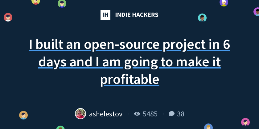 I built an open-source project in 6 days and I am going to make it profitable - Indie Hackers