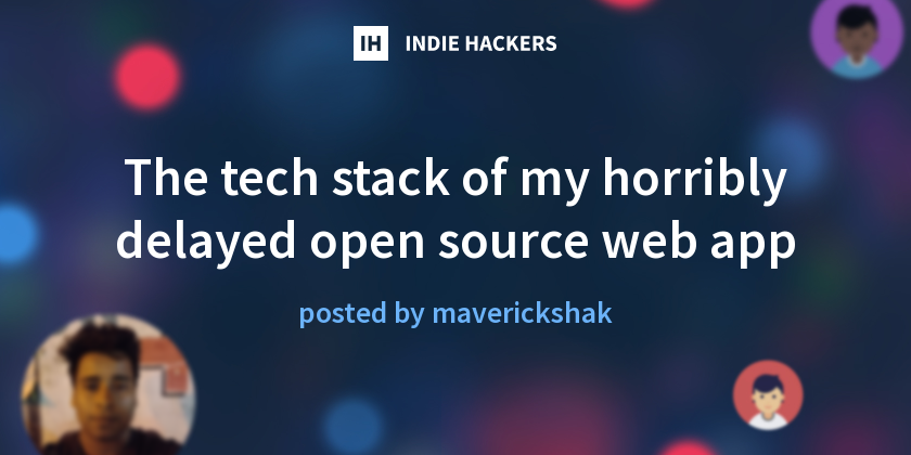 The tech stack of my horribly delayed open source web app - Indie Hackers