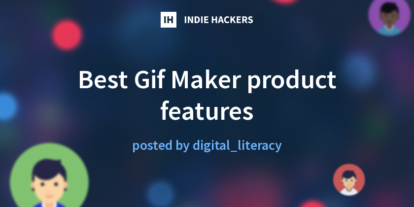 Best Gif Maker product features - Indie Hackers