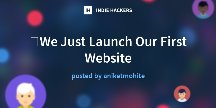 🚀We Just Launch Our First Website - Indie Hackers
