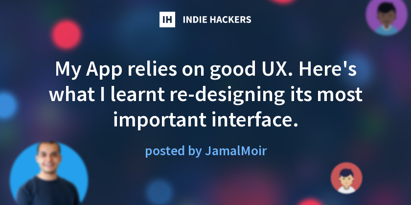 My App relies on good UX. Here's what I learnt re-designing its most important interface ...