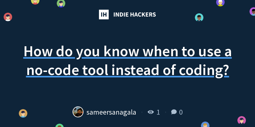 How do you know when to use a no-code tool instead of coding? - Indie Hackers